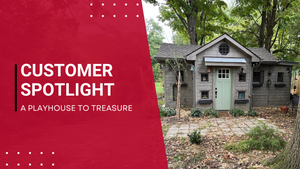 Customer Spotlight: A Playhouse to Treasure